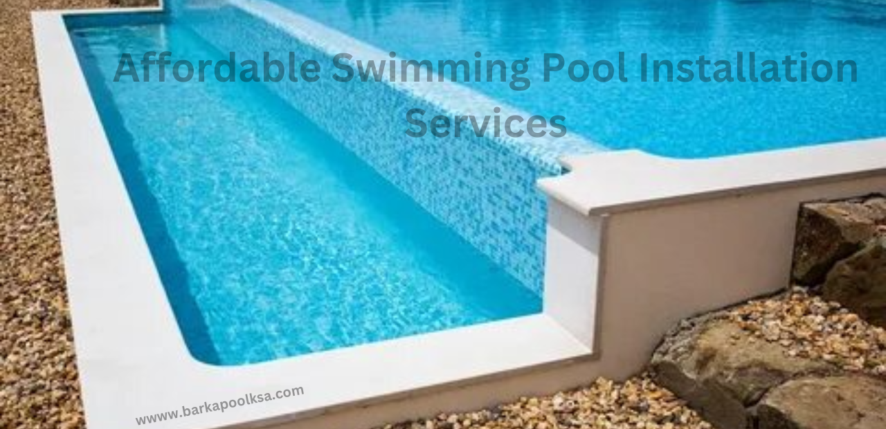 Affordable Swimming Pool Installation Services in Saudi Arabia